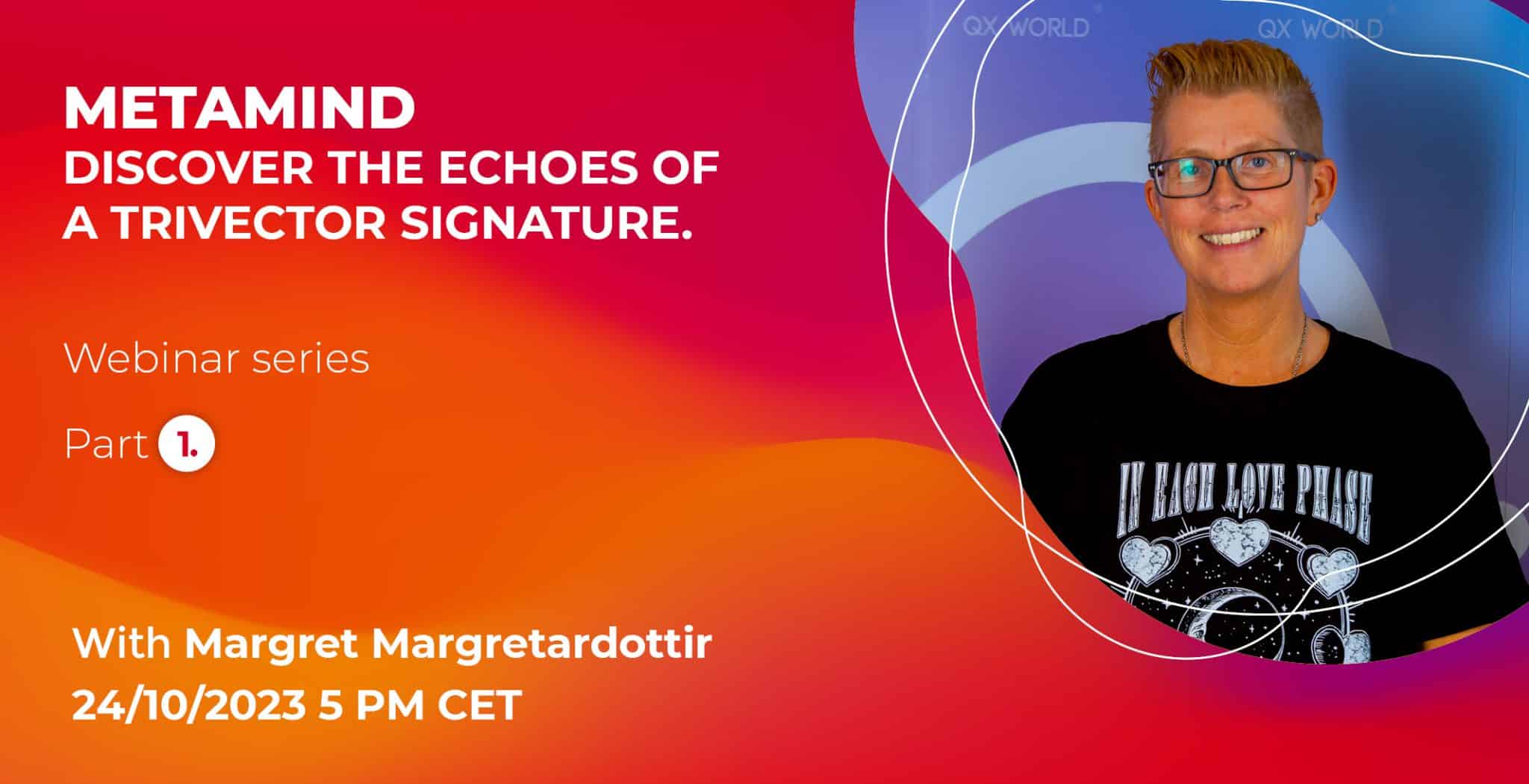 METAMIND #1 - Discover the echoes of a trivector signature with Margret Margretardottir - QX WORLD
